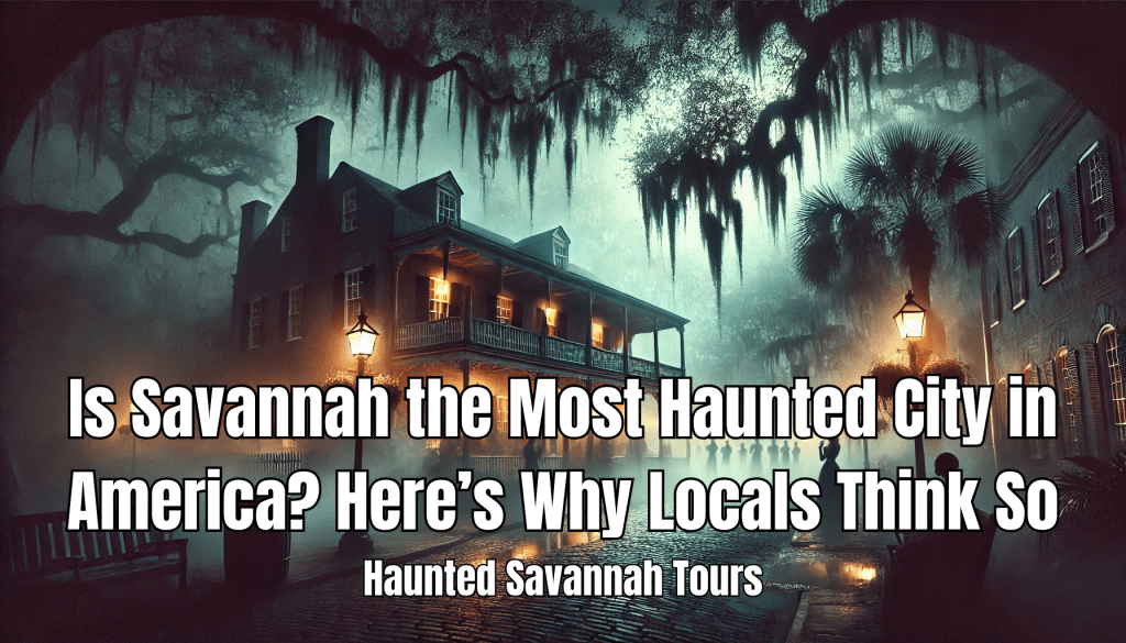 Is Savannah the Most Haunted City in America?